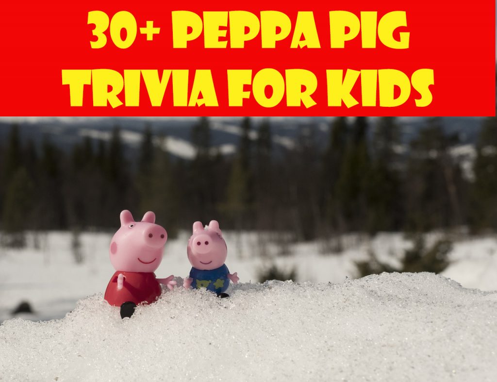 30+ Entertaining Peppa Pig Trivia for Kids