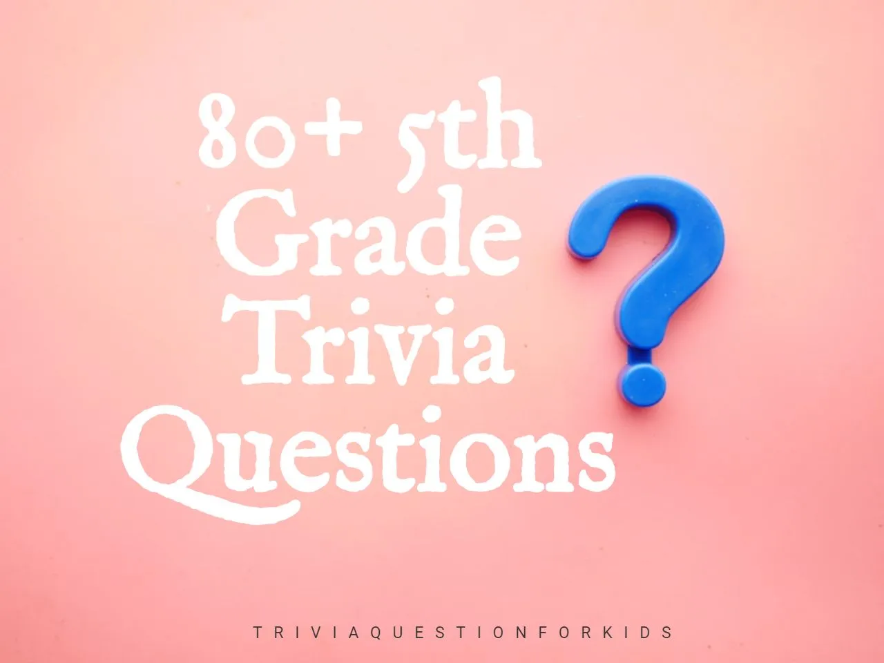 5th Grade Trivia Questions 5th Grade Trivia Questions